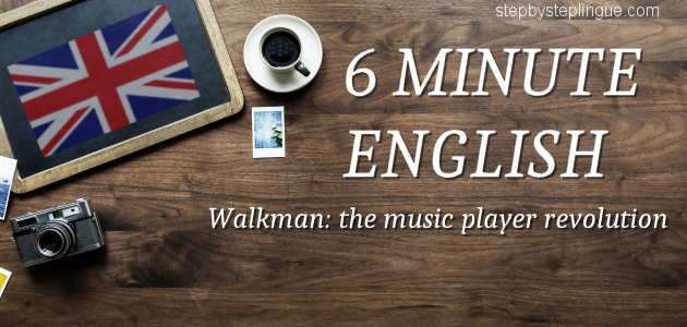 6 Minute English: Walkman, the music player revolution - Step by Step ...