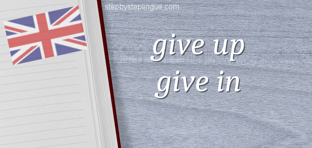 Give up e give in - Step by Step Lingue