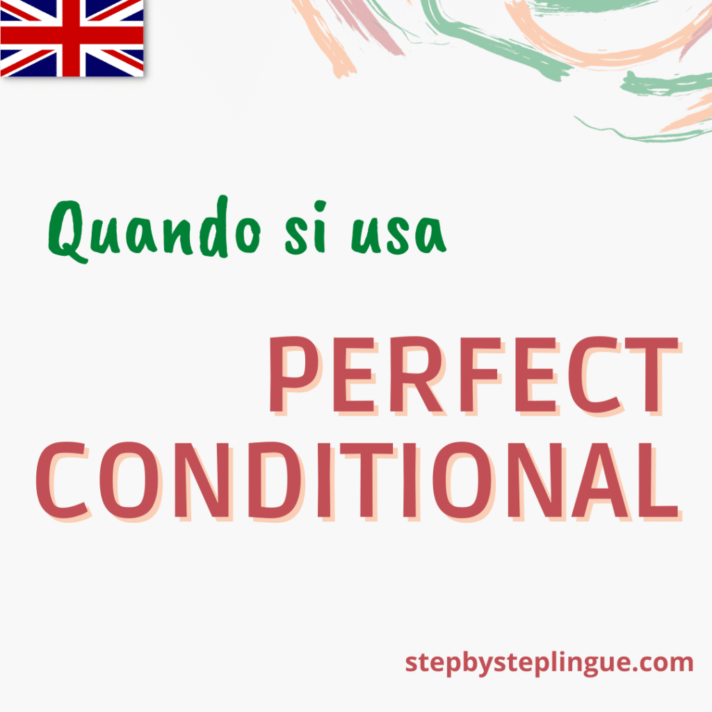 Quando si usa il Perfect Conditional in inglese - Step by Step Lingue
