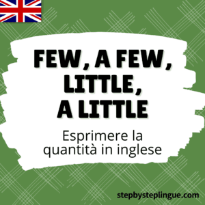 Quantità: few, a few, little, a little - Step by Step Lingue